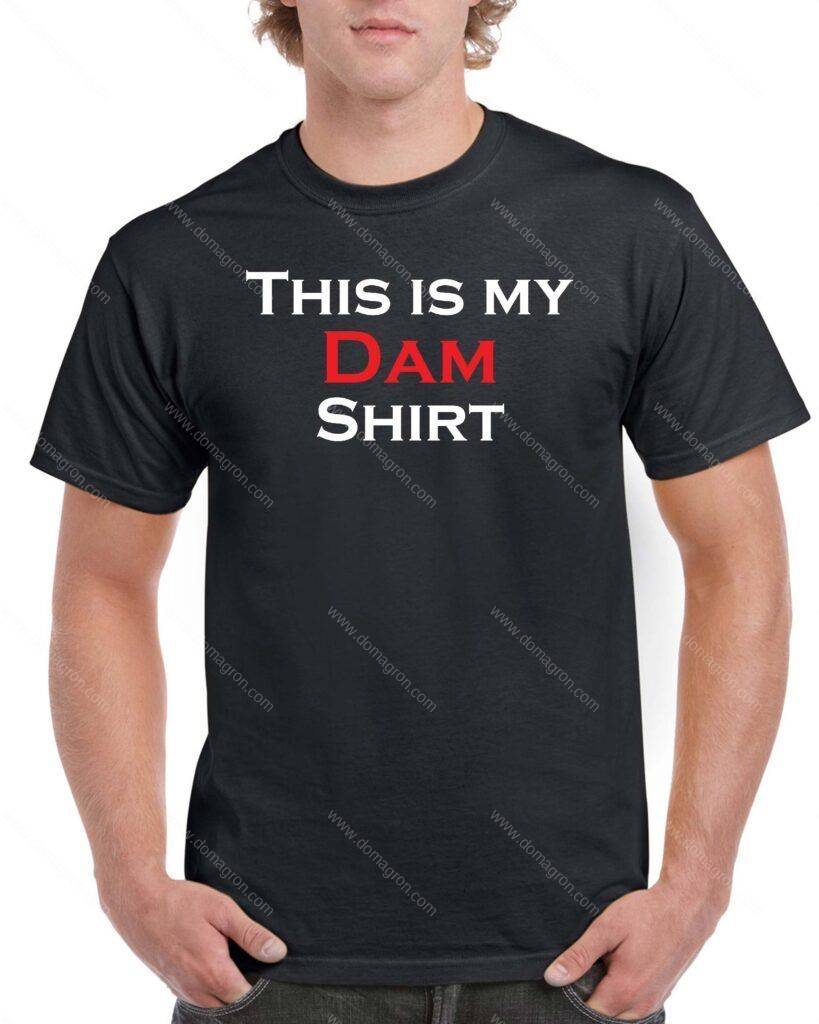 This is My Dam Shirt T-shirt S-564 – DOMAGRON