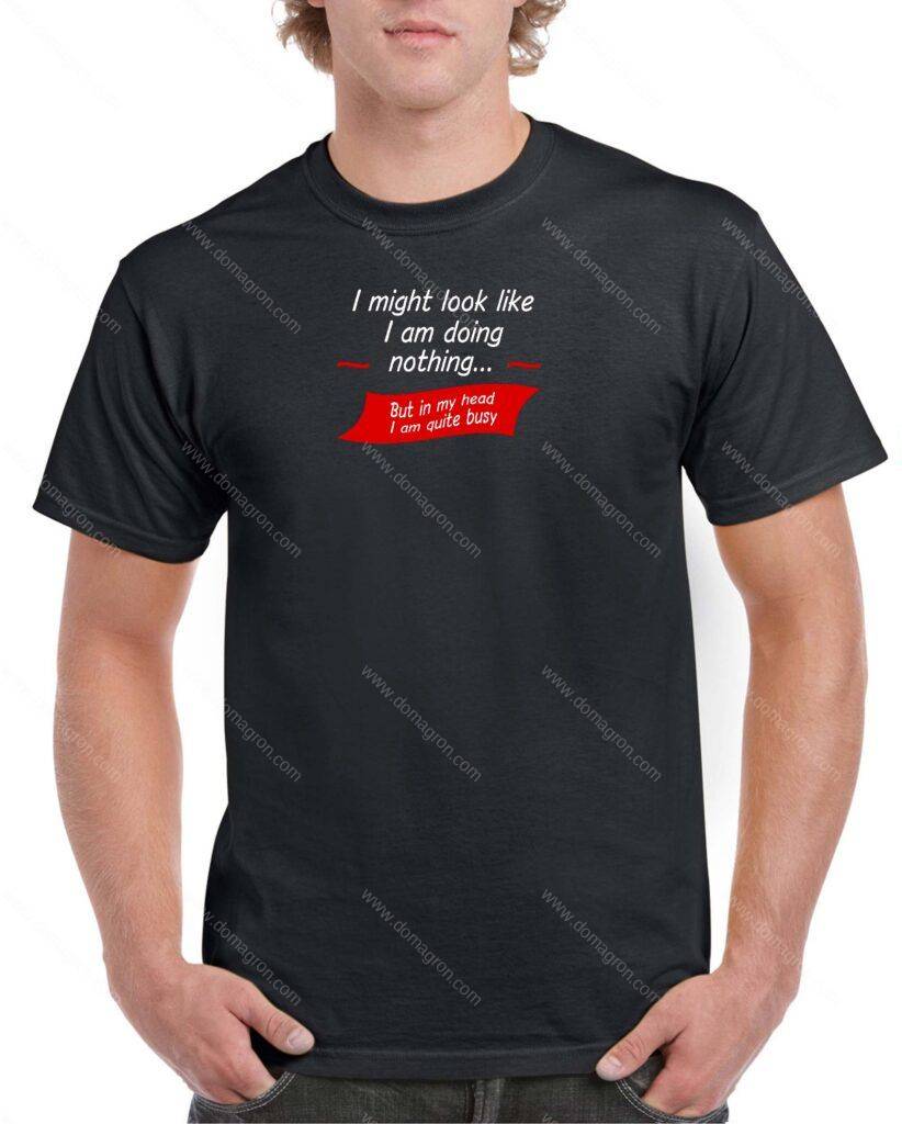 I Might Look Like I am Doing Nothing Shirt S-465 – DOMAGRON