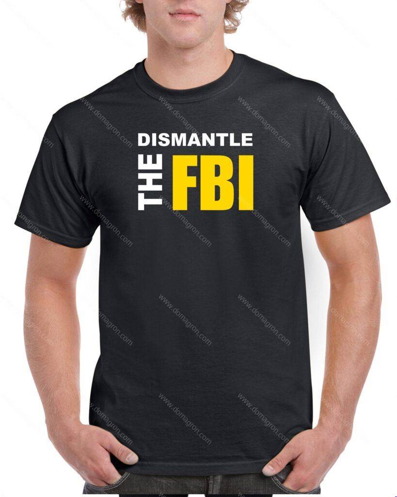 Dismantle the FBI Shirt P-28 – DOMAGRON