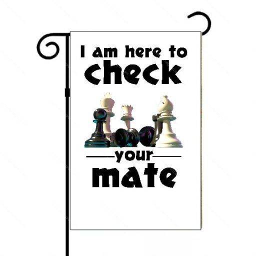 I Am Here To Check Your Mate Chess Lovers Garden Flag – DOMAGRON