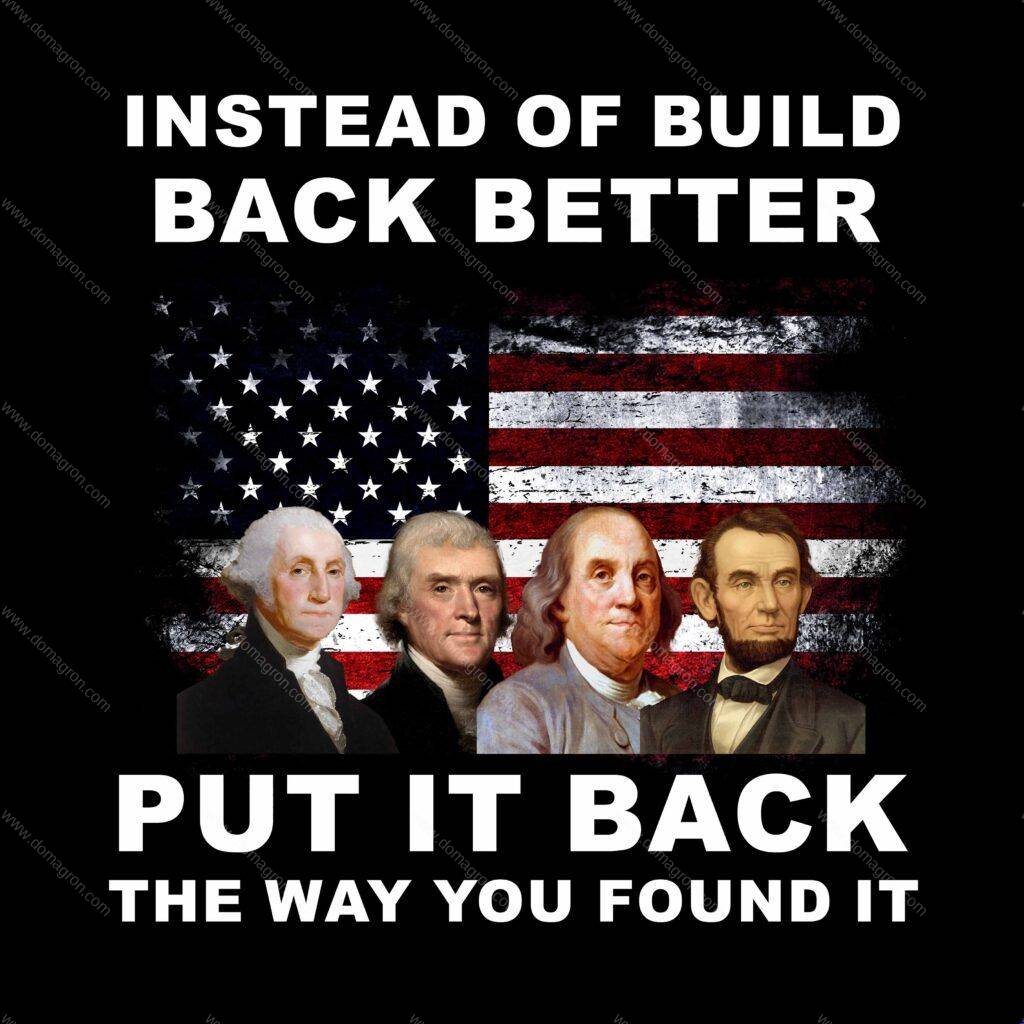 Instead of Build Back Better Put It Back The Way You Found It Direct to ...