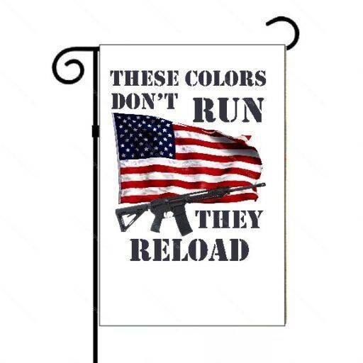 These Colors Don’t Run They Reload Garden Flag – DOMAGRON