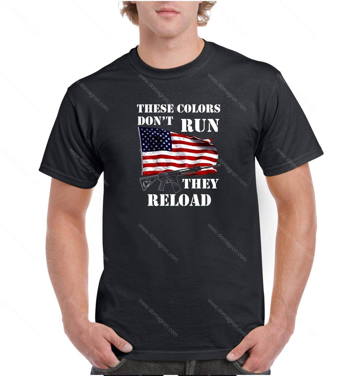 These Colors Don’t Run They Reload Shirt N-189 – DOMAGRON