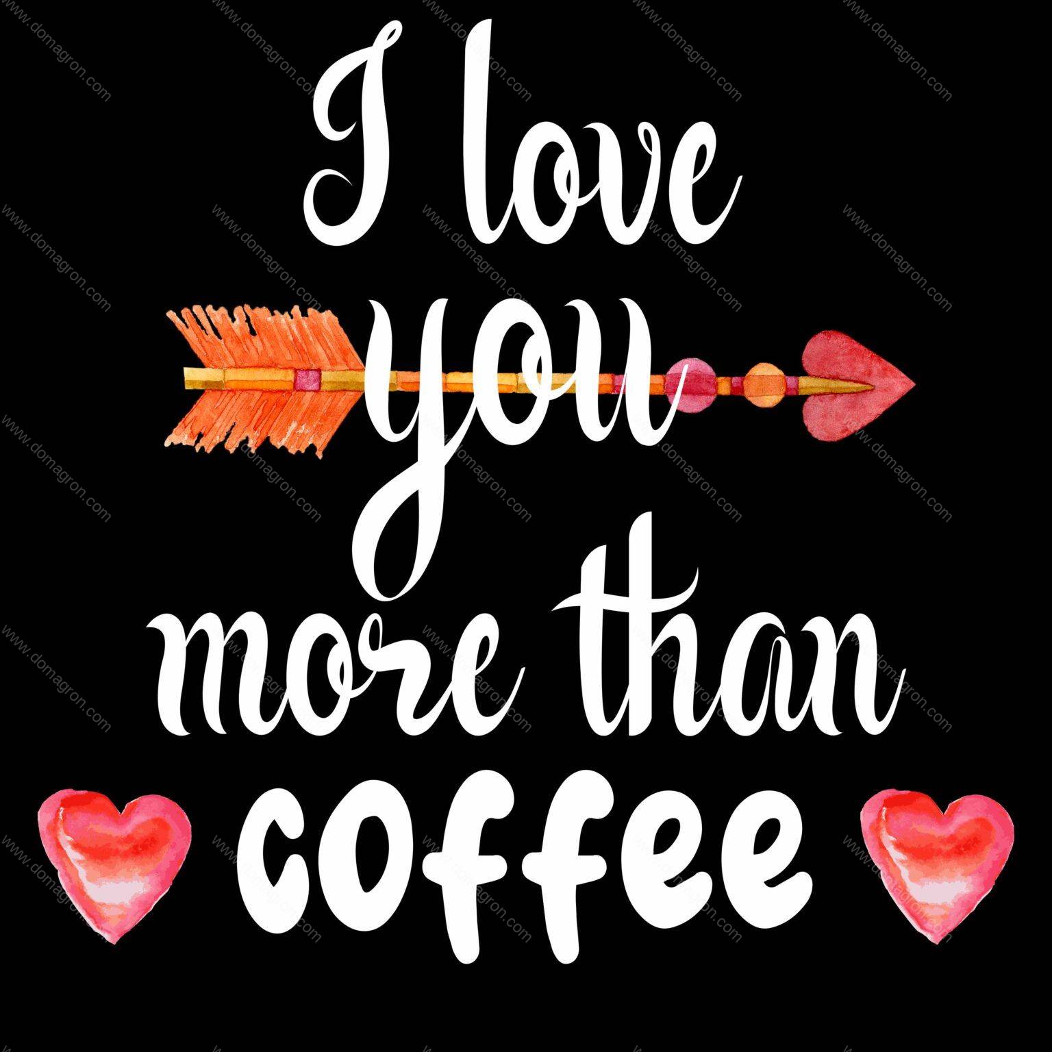 I Love You More Than Coffee Valentine’s Direct to Film (DTF) Heat ...