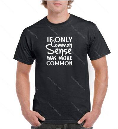 If Only Common Sense Was More Common Shirt S-507 – DOMAGRON