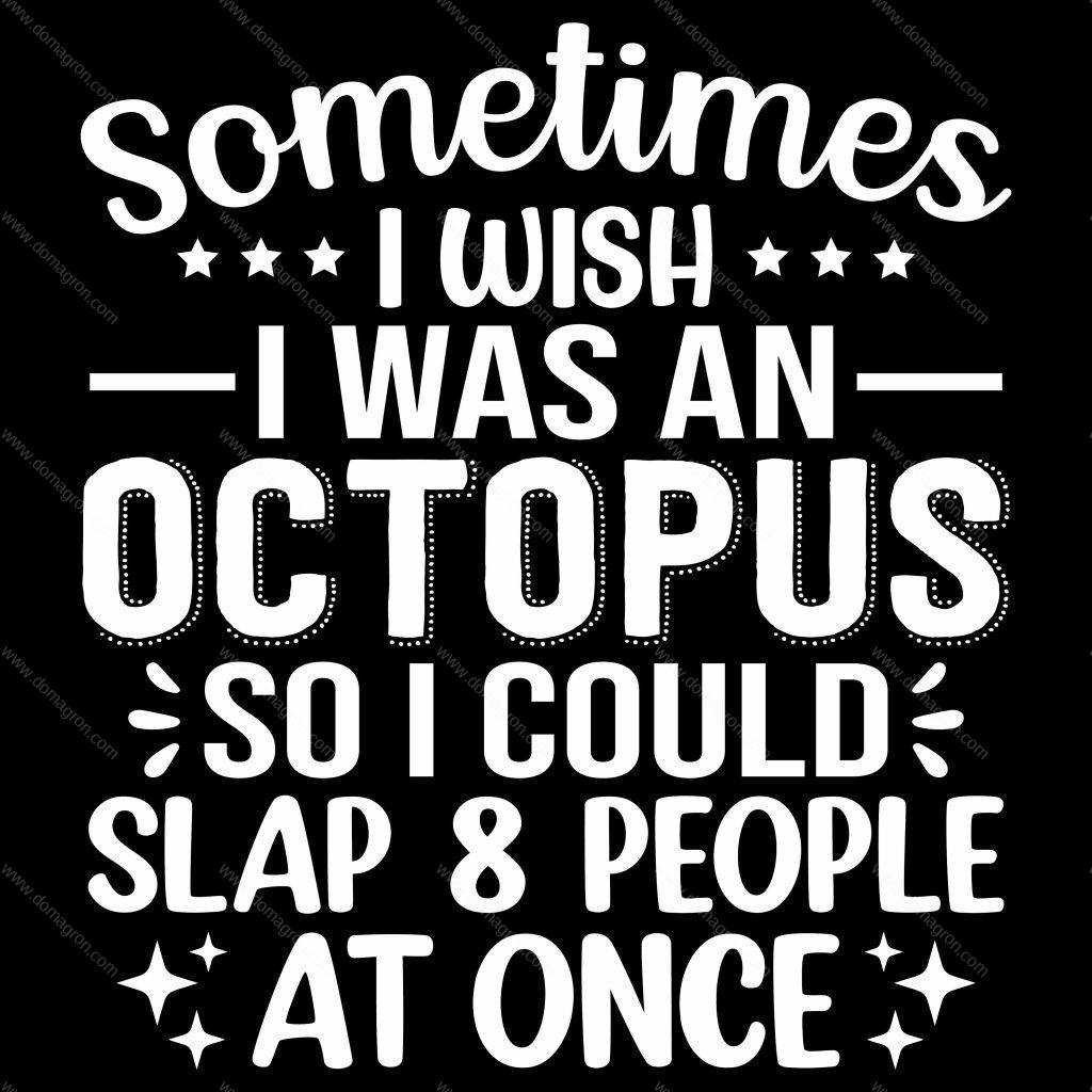 Sometimes I Wish I Was An Octopus So I Could Slap 8 People At Once ...