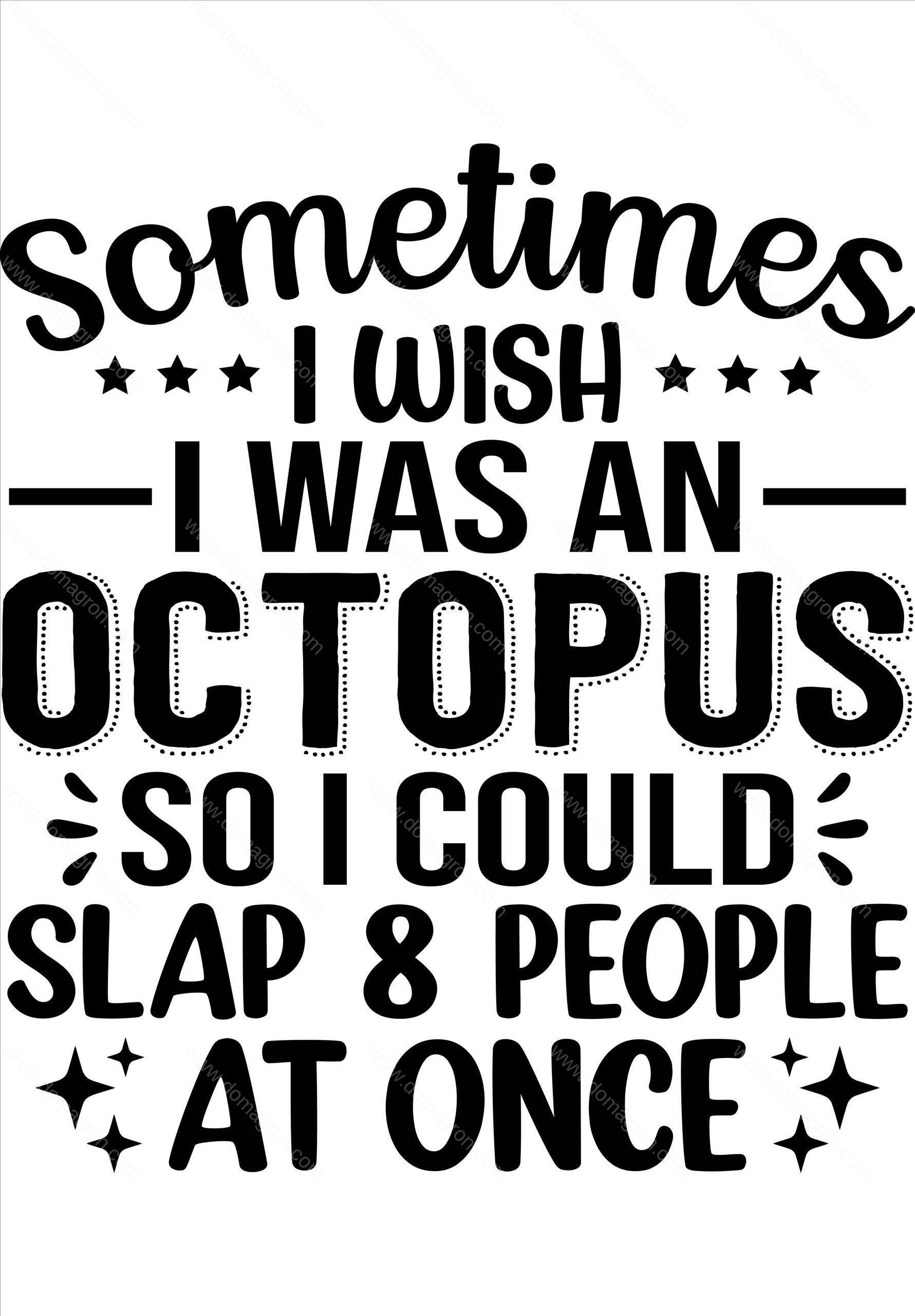 Sometimes I Wish I Was An Octopus So I Could Slap 8 People At Once ...